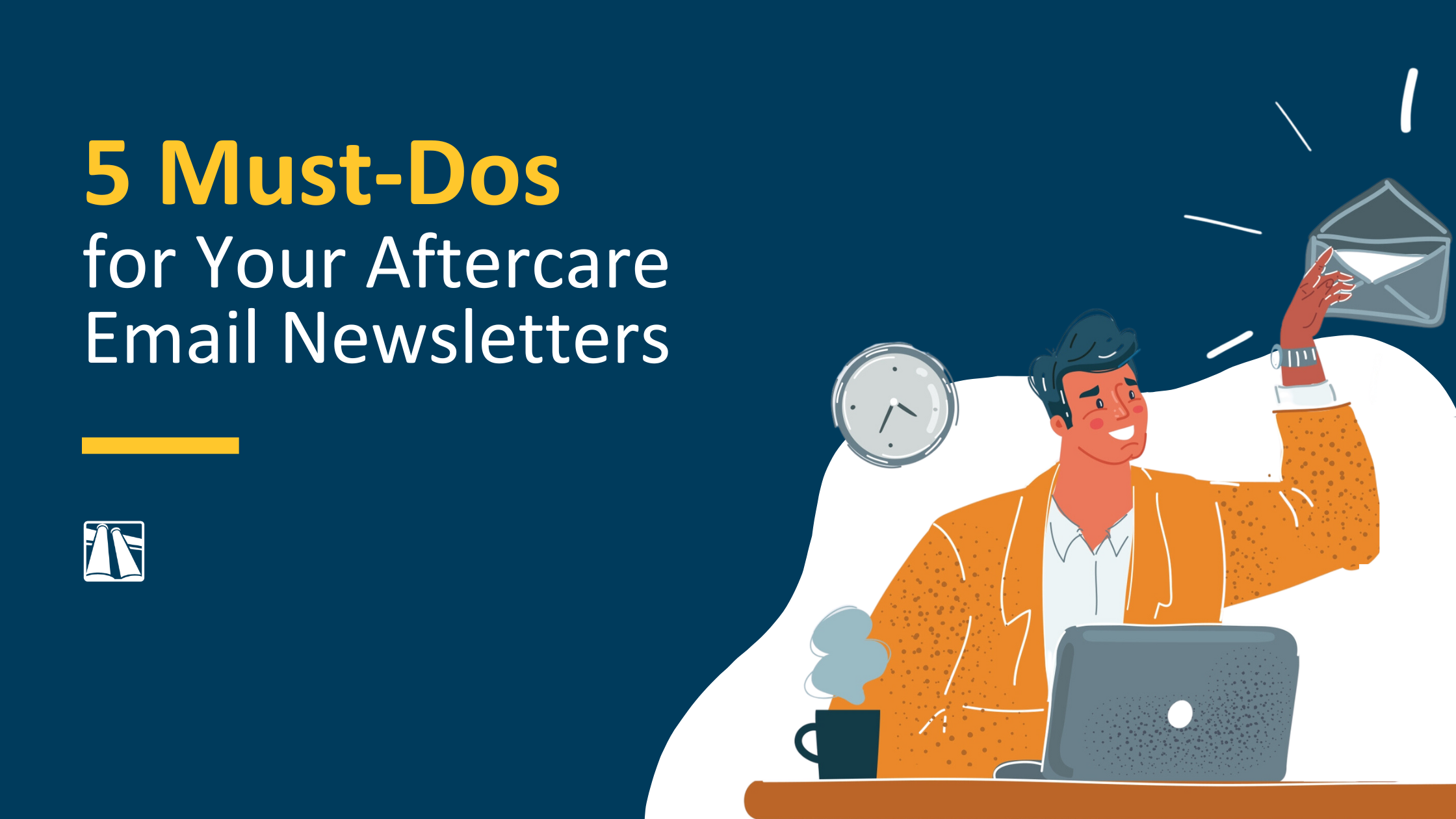 5 Must-Dos for Your Aftercare Email Newsletters